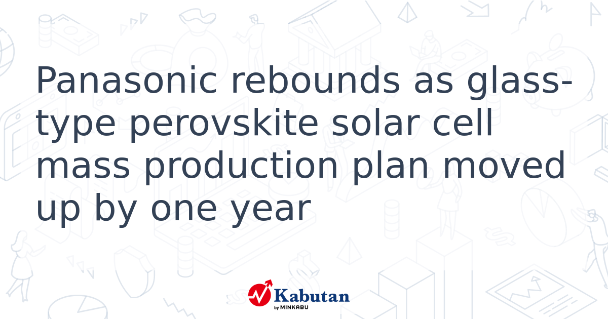 Panasonic rebounds as glass-type perovskite solar cell mass production ...